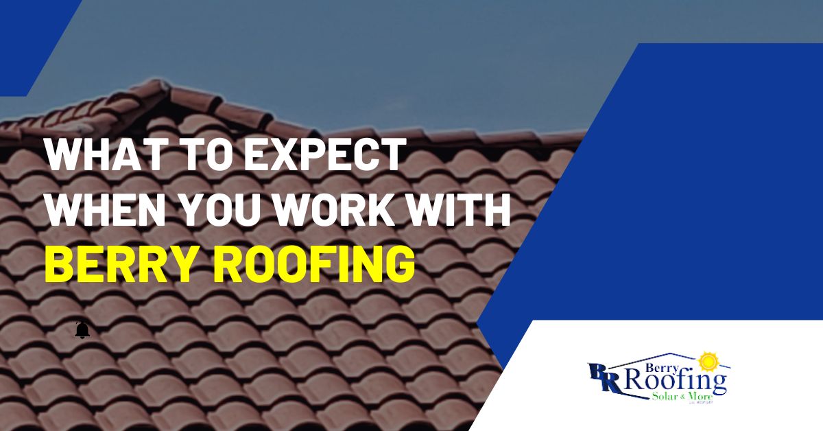 What to Expect When You Work Berry Roofing - Berry Roofing